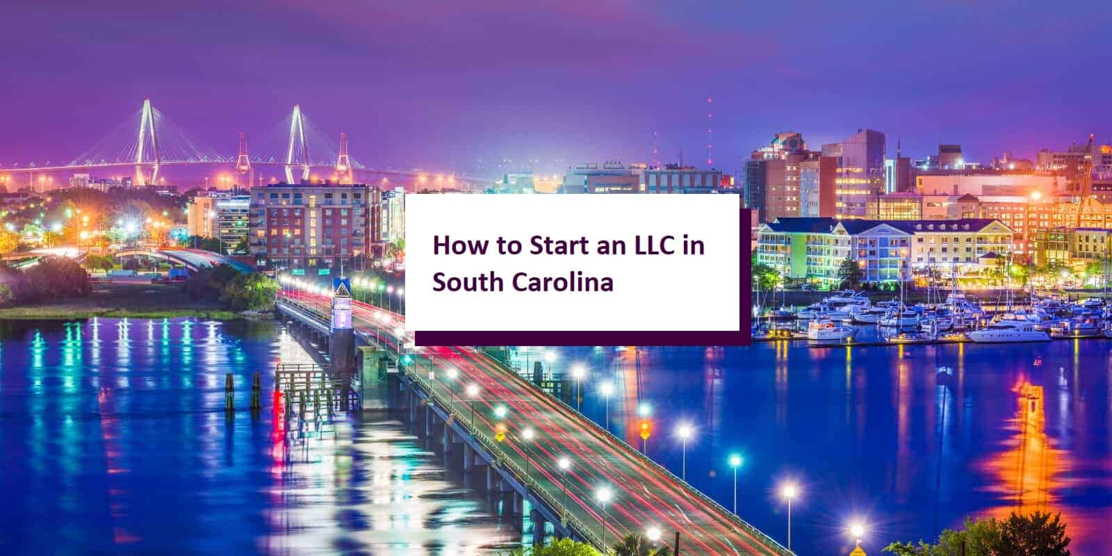 How to Start an LLC in South Carolina: Step-by-Step