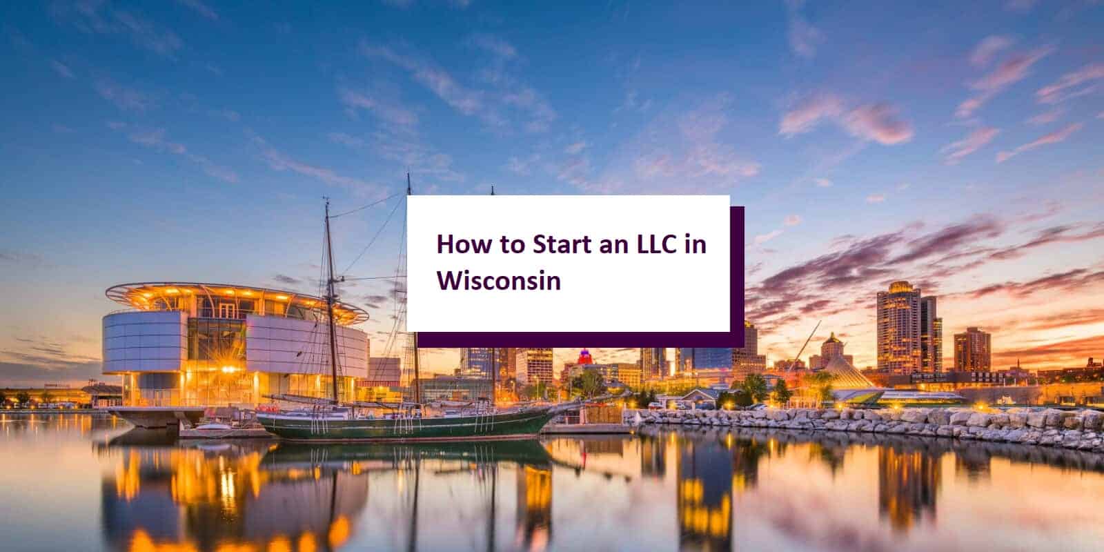 How to Start an LLC in Wisconsin: Step-by-Step Guide